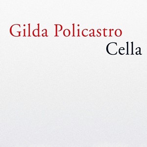 Rimanere dentro: a proposito di Cella di Gilda Policastro – La ...